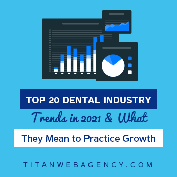 Top 20 Dental Industry Trends in 2021 & What They Mean to Practice Growth