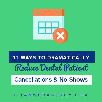 11 Ways to Dramatically Reduce Dental Patient Cancellations and No-Shows